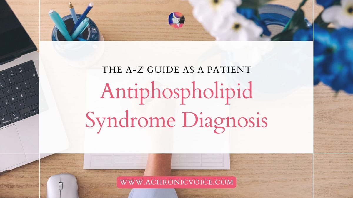 Antiphospholipid Syndrome Diagnosis: The A to Z Guide as a Patient